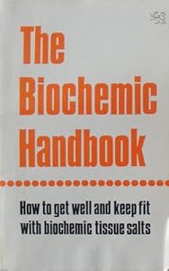The Biochemic Handbook: How to Get Well... by Edward L. Perry
