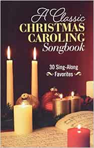 Amazon.com: A Classic Christmas Caroling Songbook: 30 Sing Along ...