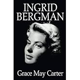 Ingrid: Ingrid Bergman, A Personal Biography: Chandler, Charlotte ...