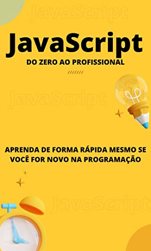 JavaScript do zero ao profissional: Aprenda de forma rápida mesmo se você for novo na ...