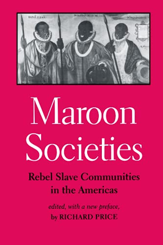 Maroon Societies: Rebel Slave Communities in the Americas: Richard ...