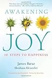 Awakening Joy: 10 Steps That Will Put You on the Road to Real Happiness ...