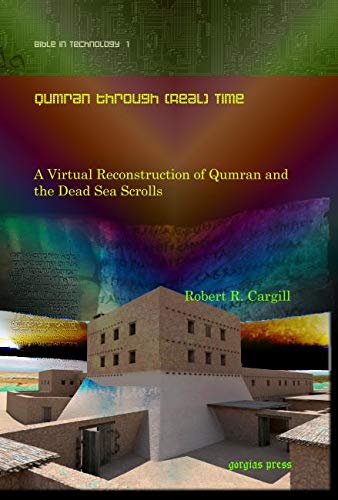Qumran through (Real) Time: A Virtual Reconstruction of Qumran and the ...