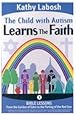 The Child with Autism Learns about Faith: 15 Ready-to-Use Scripture ...