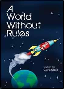 Amazon.com: A World Without Rules (9781617397080): Gloria Grace: Books
