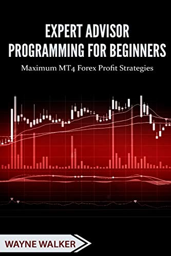 Amazon.com: Expert Advisor Programming for Beginners: Maximum MT4 Forex Profit Strategies ...