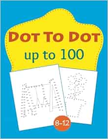 Dot To Dot up To 100: Dot and Learn Activity Book, 1 to 100 Counting ...