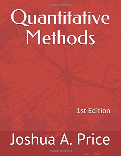 Quantitative Methods: 1st Edition: Price, Joshua A: 9781099746758 ...