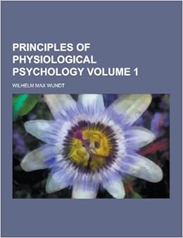 Principles of Physiological Psychology Volume 1: Wundt, Wilhelm Max ...