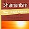 Shamanism for Beginners: Walking With the World's Healers of Earth and ...
