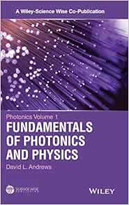 Photonics, Volume 1: Fundamentals of Photonics and Physics (A Wiley-Science Wise Co-Publication ...