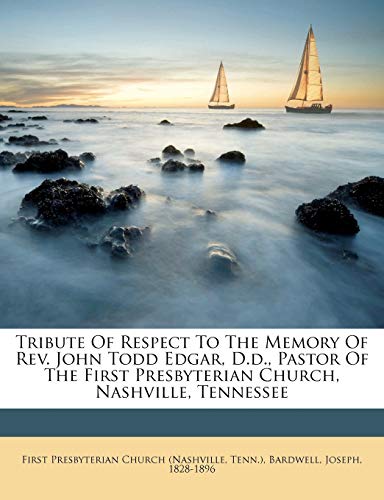 Tribute of respect to the memory of Rev. John Todd Edgar, D.D., pastor ...