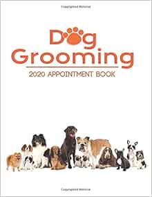 Dog Grooming 2020 Appointment Book: Daily Pet Grooming Appointment Book ...