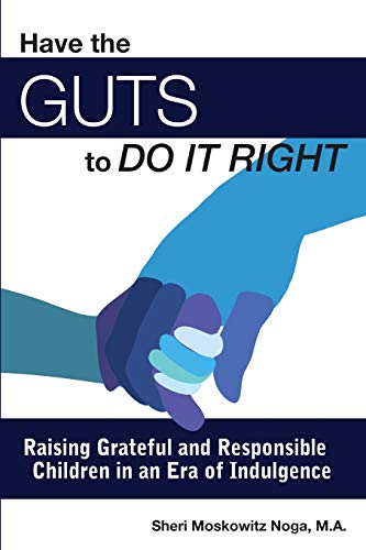 Have the Guts to Do It Right: Raising Grateful and Responsible Children ...