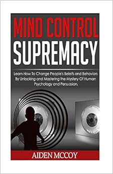 Mind Control: Learn How to Change People’s Beliefs and Behaviors by ...