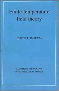 Finite-Temperature Field Theory (Cambridge Monographs on Mathematical Physics): Kapusta, Joseph ...