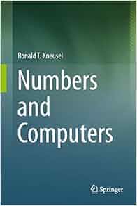 Numbers and Computers: Ronald T. Kneusel: 9783319172590: Amazon.com: Books