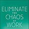 Eliminate the Chaos at Work: 25 Techniques to Increase Productivity ...