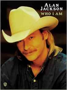 Alan Jackson -- Who I Am: Piano/Vocal/Chords: Alan Jackson ...