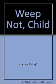 Amazon.com: Weep Not, Child (9780435908034): Ngugi, Wa Thiong'o: Books