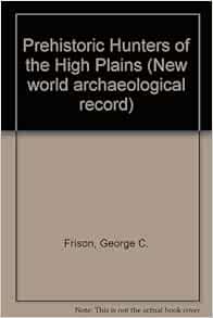 Prehistoric Hunters of the High Plains (New world archaeological record ...
