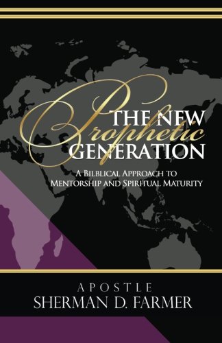 The New Prophetic Generation: A Bilblical Approach To Mentorship and ...