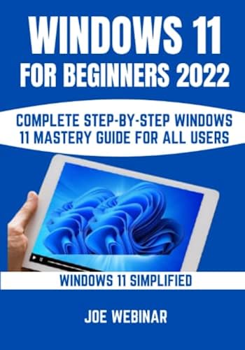 WINDOWS 11 FOR BEGINNERS 2022: COMPLETE STEP-BY-STEP WINDOWS 11 MASTERY ...