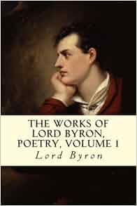 The Works of Lord Byron, Poetry, Volume 1: Lord Byron: 9781501055386 ...