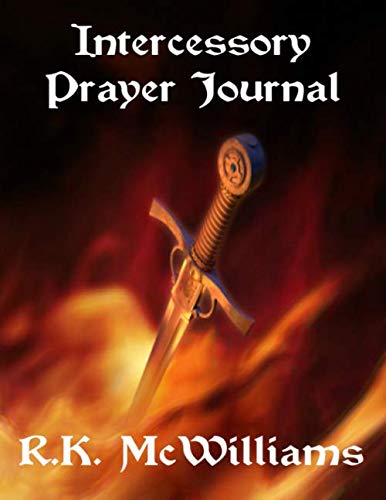 Intercessory Prayer Journal: McWilliams, R.K.: 9780985002961: Amazon ...