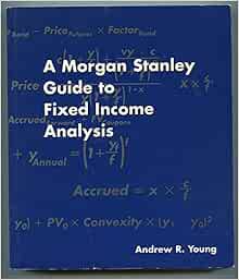 A Morgan Stanley Guide to Fixed Income Analysis: Amazon.com: Books