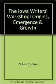 The Iowa Writers' Workshop: Wilbers, Stephen: 9780877450986: Amazon.com ...
