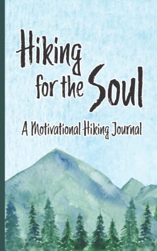 Hiking for the Soul - A Motivational Hiking Journal: Trail Diary with ...