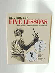 Ben Hogan's Five Lessons: The Modern Fundamentals of Golf: Hogan, Ben ...