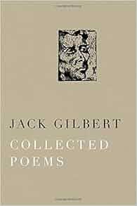 Collected Poems: Jack Gilbert: 9780375711763: Amazon.com: Books