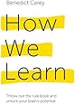 How We Learn: Throw out the rule book and unlock your brain's potential ...