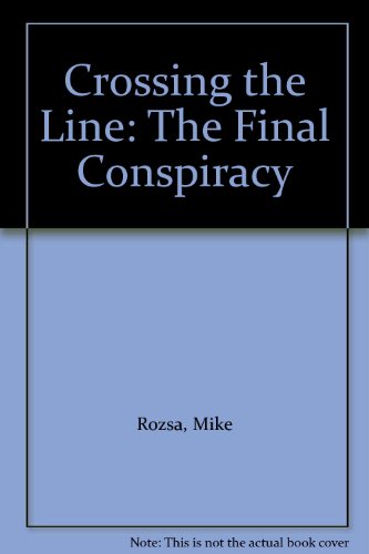 Crossing the Line: The Final Conspiracy: Rozsa, Mike: 9781560022299 ...