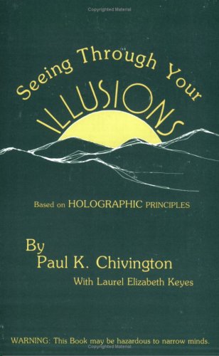 Seeing Through Your Illusions: Paul K. Chivington with Laurel Elizabeth ...