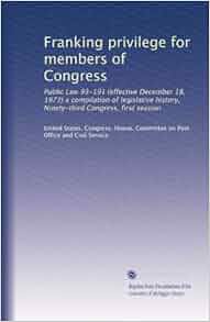 Franking privilege for members of Congress: Public Law 93-191 ...