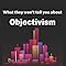 What They Won't Tell You About Objectivism: Thoughts on the Objectivist ...