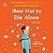 How Not to Die Alone: Roper, Richard, Vance, Simon: 9781984887566 ...