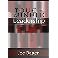 Tough-Minded Leadership: Batten, Joe D.: 9781579107321: Amazon.com: Books
