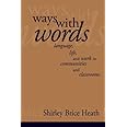 Ways with Words: Language, Life and Work in Communities and Classrooms ...