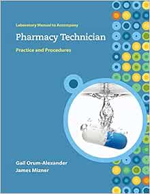 Lab Manual to accompany Pharmacy Technician: Practice and Procedures ...