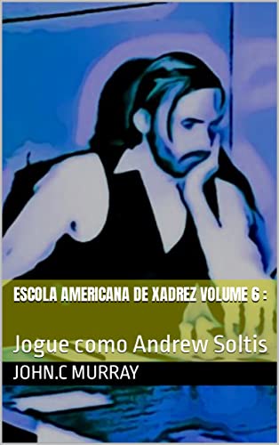 Escola Americana de Xadrez Volume 6 : : Jogue como Andrew Soltis ...