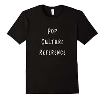 Amazon.com: Pop culture reference t-shirt: Clothing