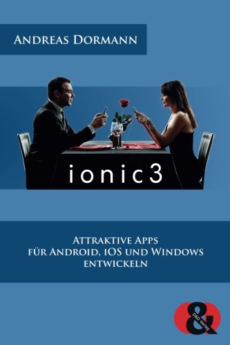 Ionic 3: Attraktive Apps für Android, iOS und Windows entwickeln (German Edition): Dormann ...