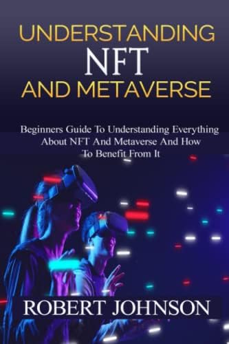 Understanding NFT and Metaverse: Beginners Guide To Understanding Everything About NFT And ...