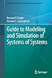 Guide to Modeling and Simulation of Systems of Systems (Simulation Foundations, Methods and ...