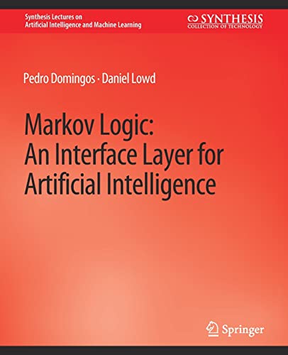 Markov Logic An Interface Layer For Artificial Intelligence Synthesis Lectures On Artificial