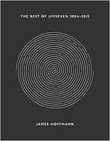 The Best of Jimseven 2005 - 2015 by James Hoffmann: 11 years of ...